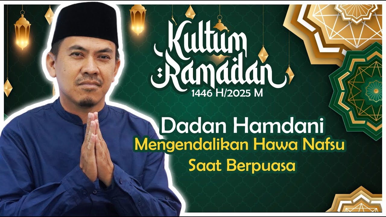 Kultum Ramadan 1446H/2025M | Dadan Hamdani - Mengendalikan Hawa Nafsu Saat Berpuasa - YouTube
