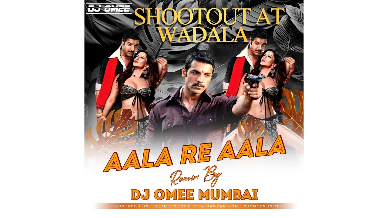 Aala Re Aala (Remix) Dj Omee Mumbai | Shootout At Wadala | John Abraham ...