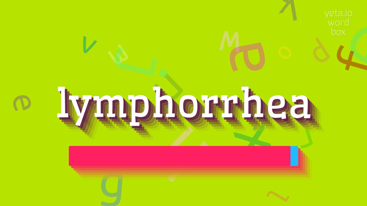 LYMPHORRHEA - HOW TO SAY LYMPHORRHEA? #lymphorrhea - YouTube