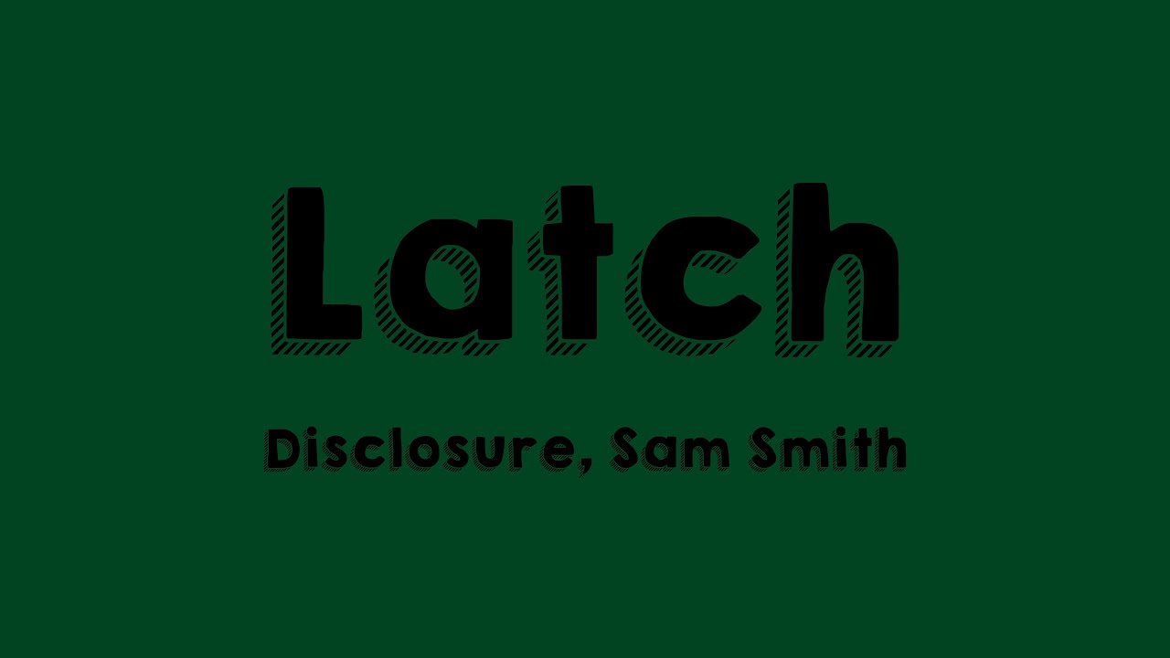 Latch - Disclosure, Sam Smith [Lyrics Video] 🎶 - YouTube