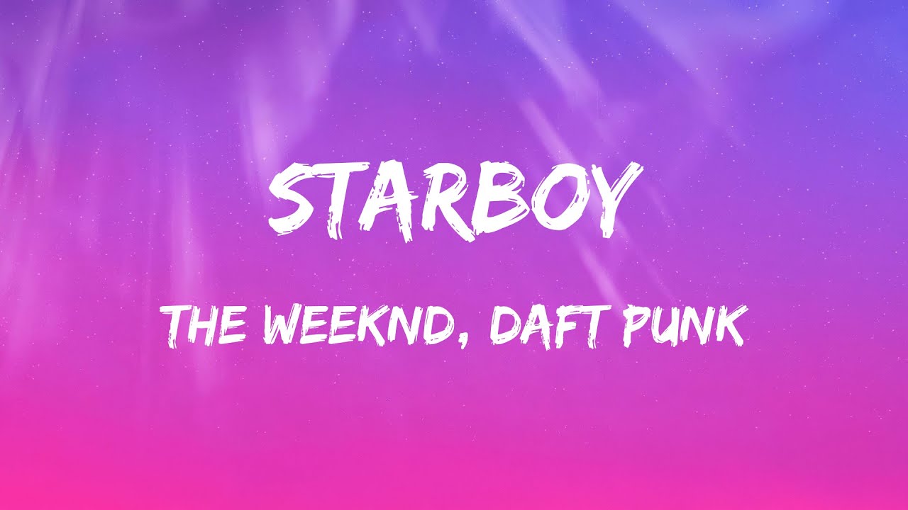 The Weeknd, Daft Punk - Starboy (Lyrics) - YouTube