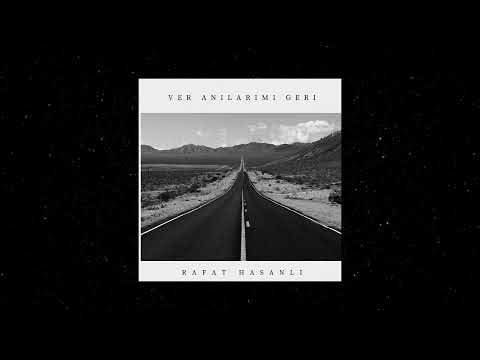 Rafat Hasanlı - Ver Anılarımı Geri