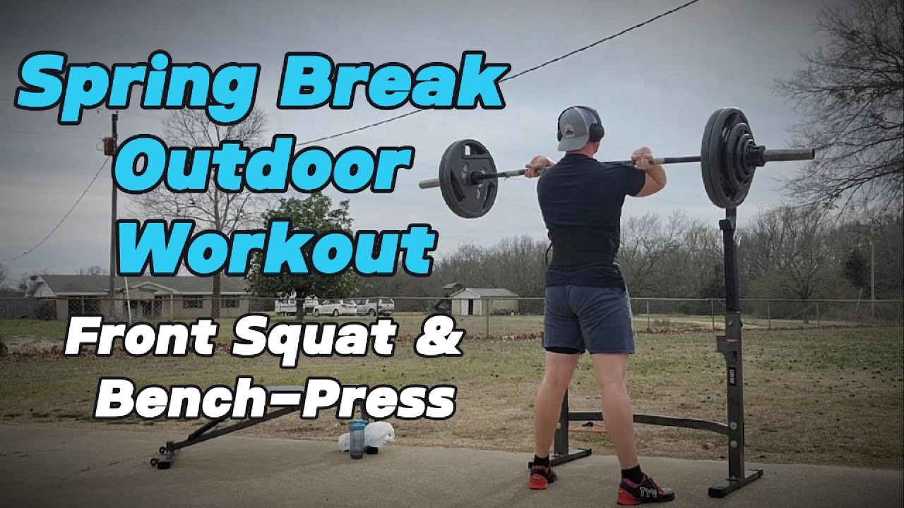 Spring Break Outdoor Workout | Front Squat & Bench-Press - YouTube
