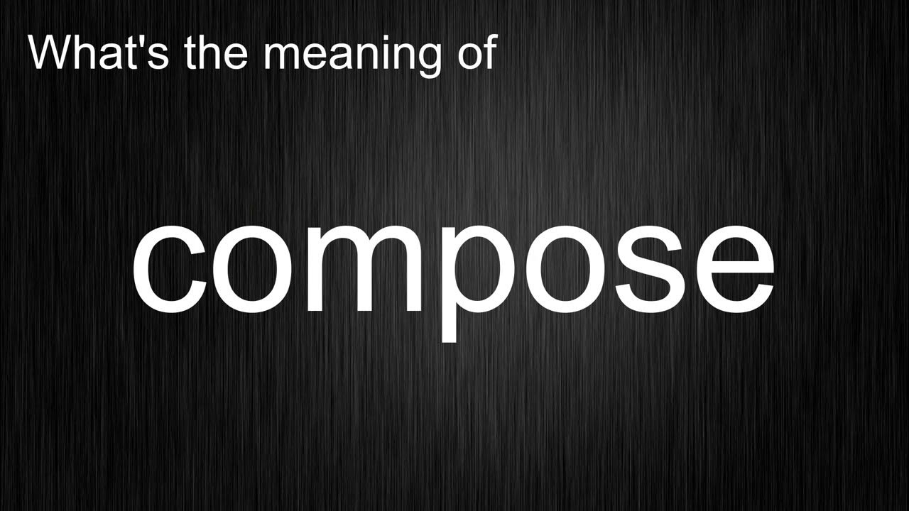 What's the meaning of "compose", How to pronounce compose? - YouTube