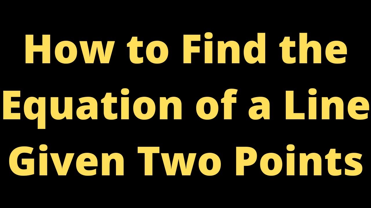 Find the Equation of the Line Passing through the Two Points (1, 1) and ...