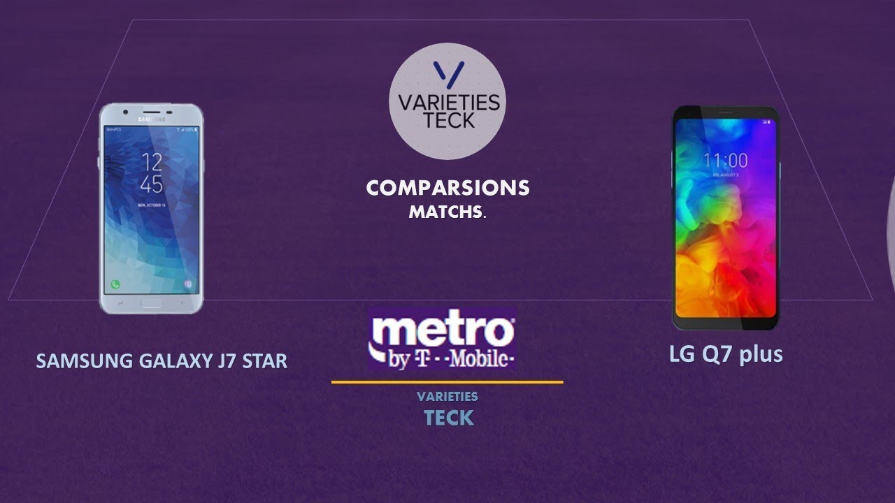 SAMSUNG J7 STAR VS LG Q7 PLUS (METRO BY T-mobile) - YouTube