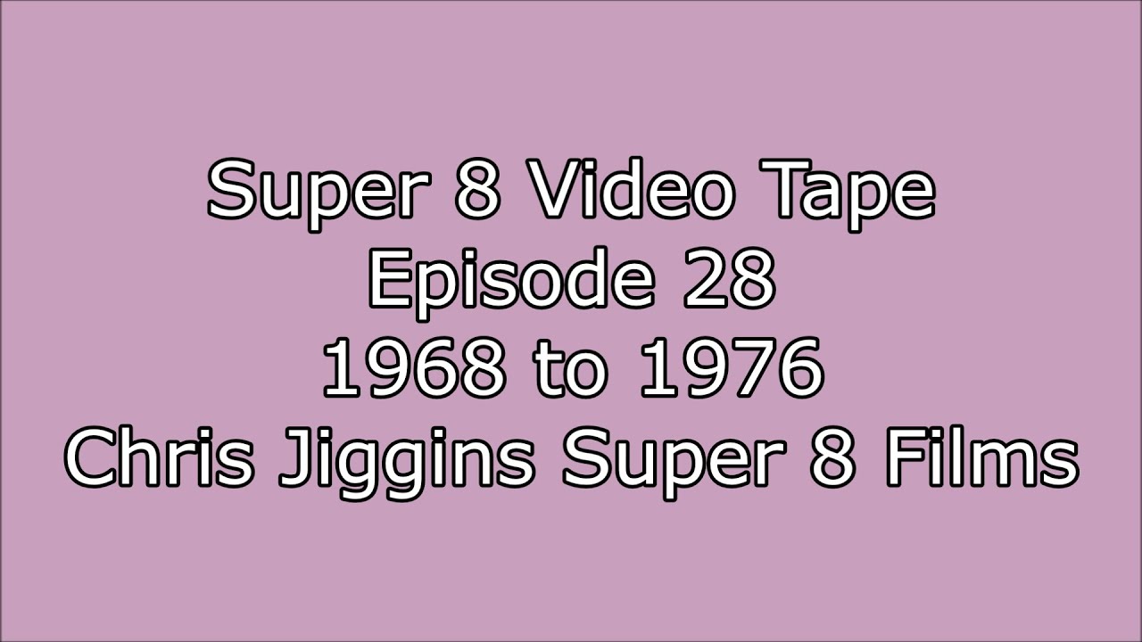 Super 8 Video - Episode 28dum - 1968 to 1976 Chris Jiggins Super 8 ...