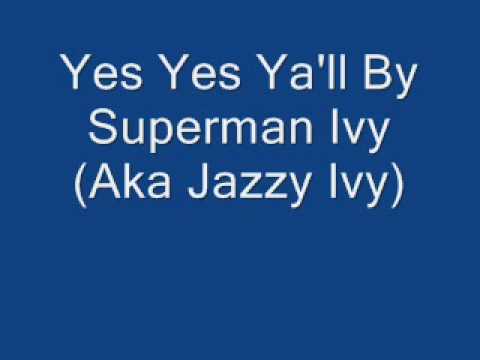 Yes Yes Ya'll By Superman Ivy (Aka Jazzy Ivy) - YouTube