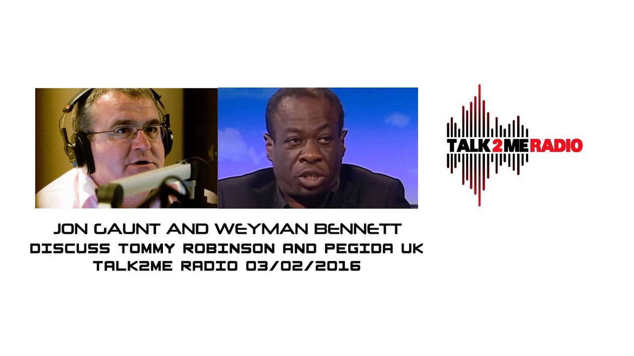 Jon Gaunt & Weyman Bennett discuss Tommy Robinson & Pegida UK - YouTube
