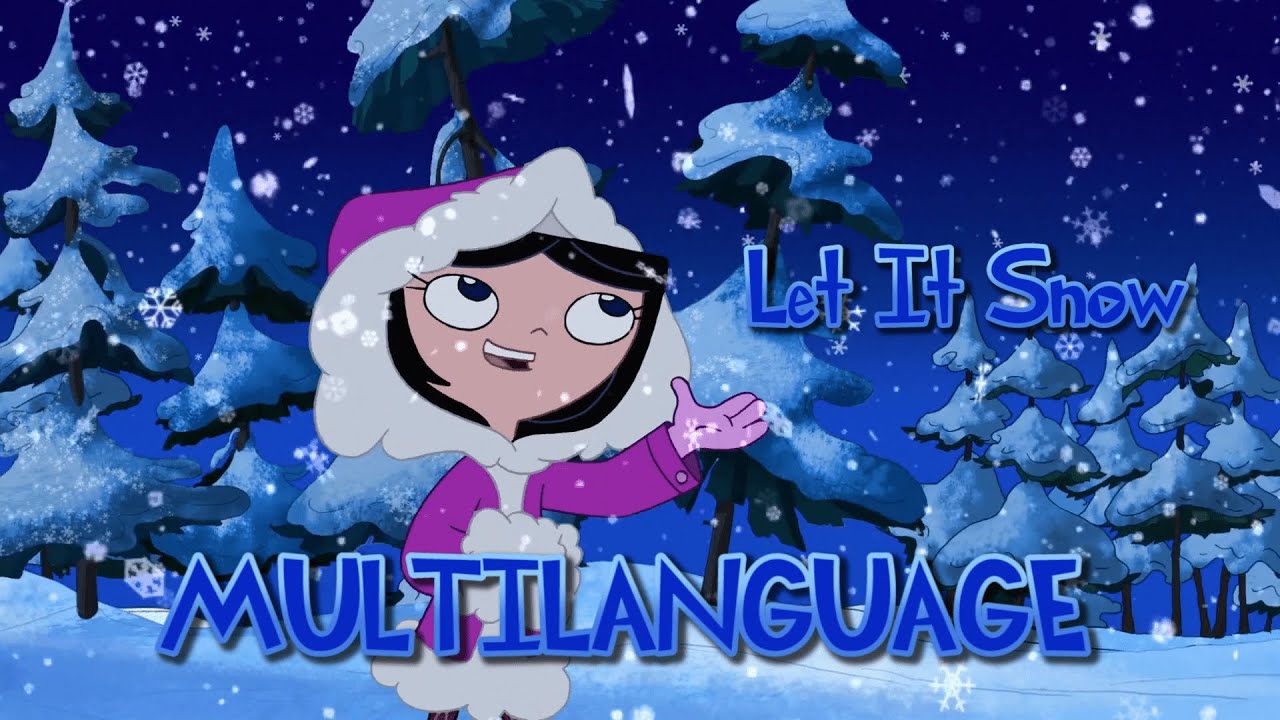 Phineas and Ferb - ♫ Let It Snow ♫ [MULTILANGUAGE] - YouTube