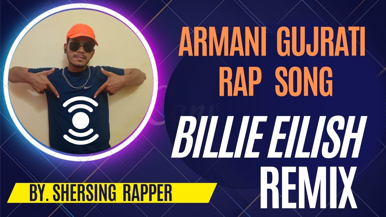 Armani gujrati rap song. (shersing rapper) Billie Eilish remix - YouTube
