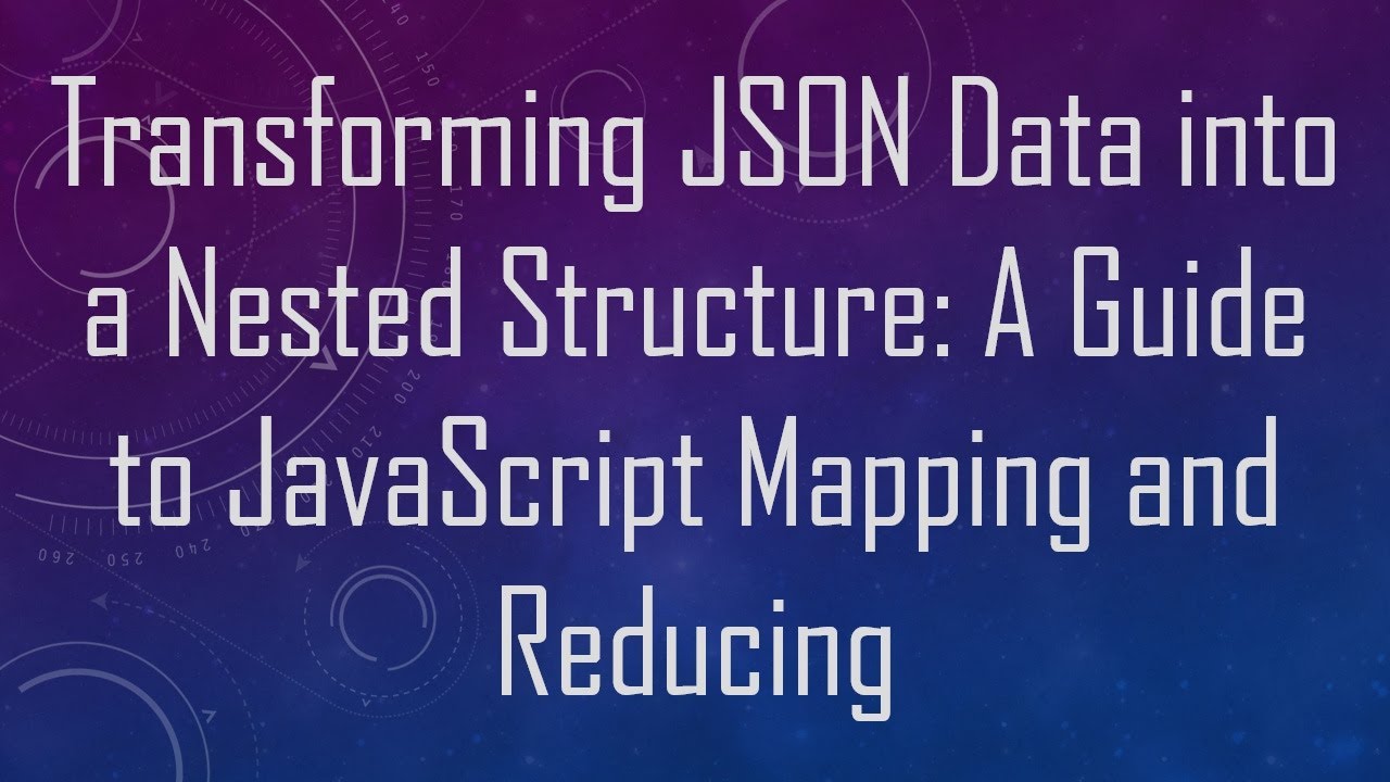 Transforming JSON Data into a Nested Structure: A Guide to JavaScript Mapping and Reducing - YouTube