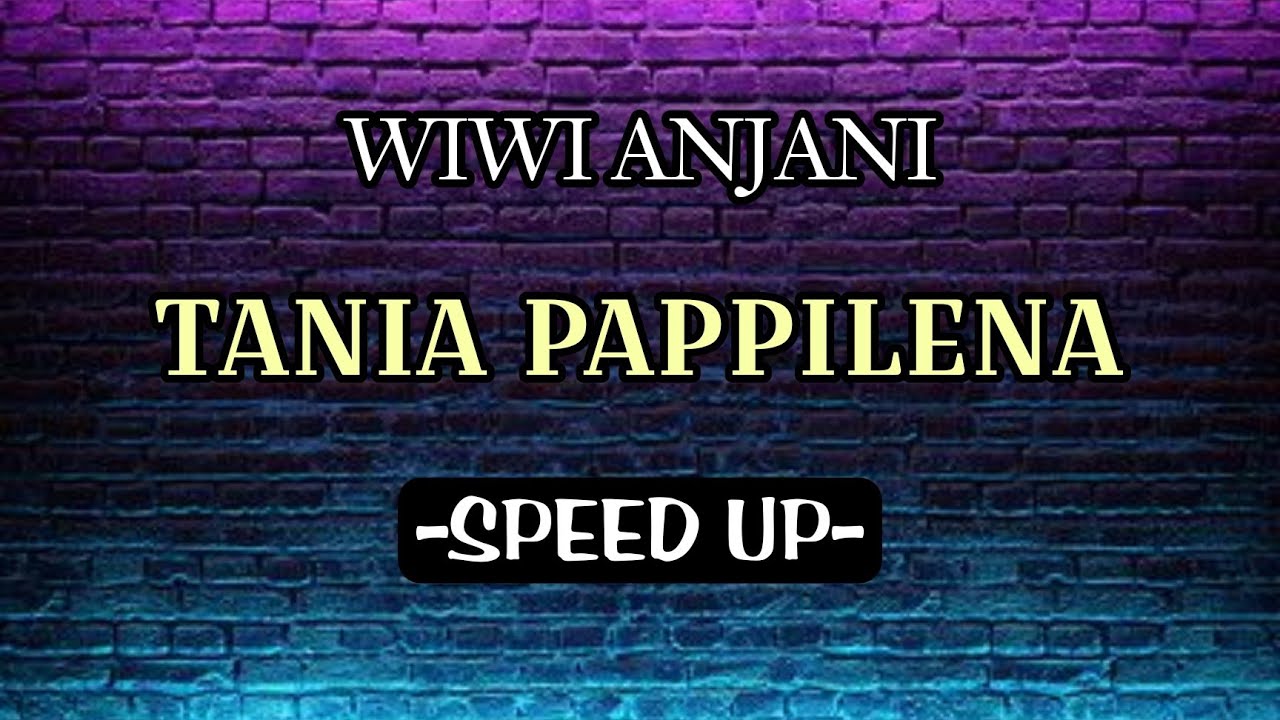 TANIA PAPPILENA speed up version - YouTube