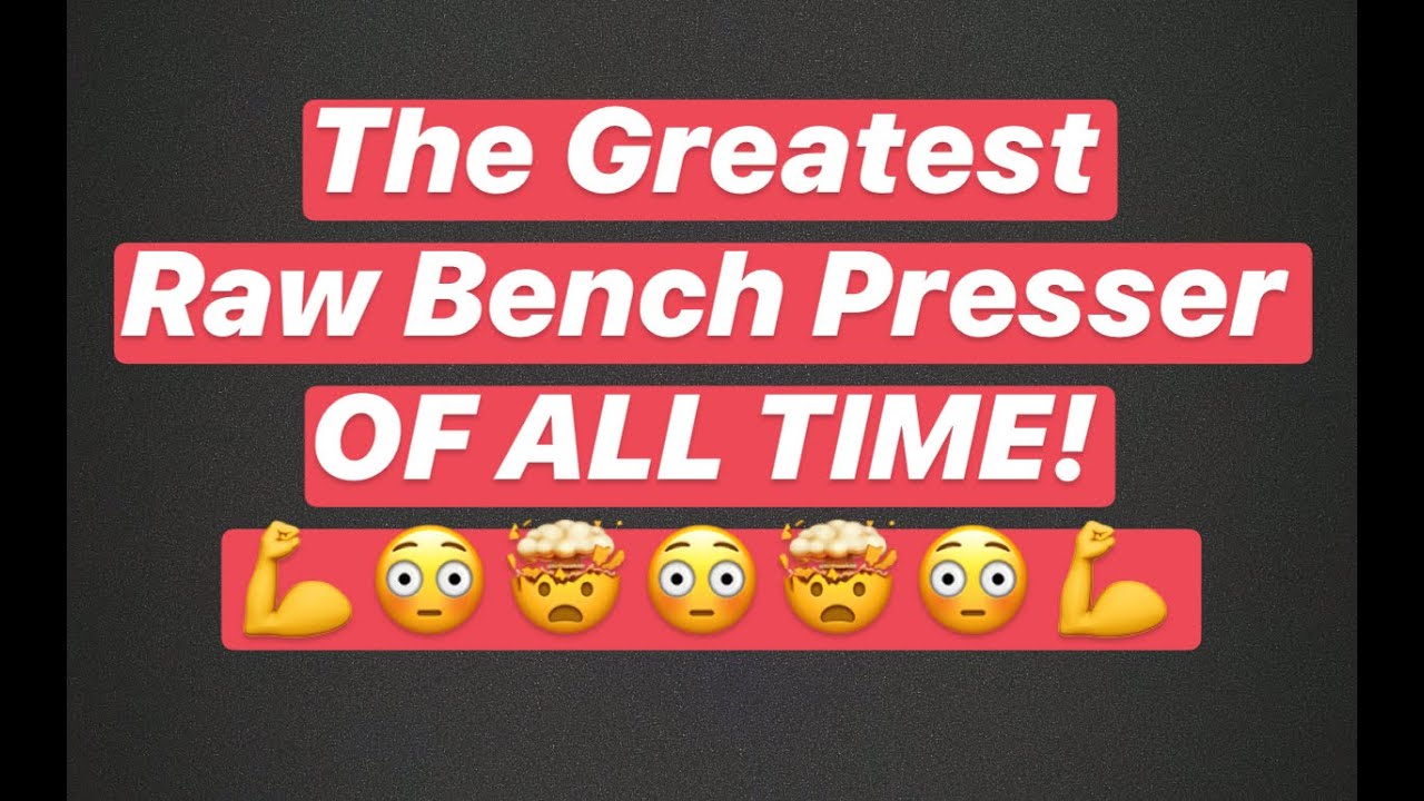 THE GREATEST BENCH PRESSER OF ALL TIME! HEAVIEST RAW BENCH PRESS EVER ...