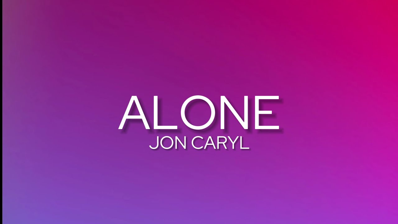 Jon Caryl - Alone (Lyrics) - YouTube