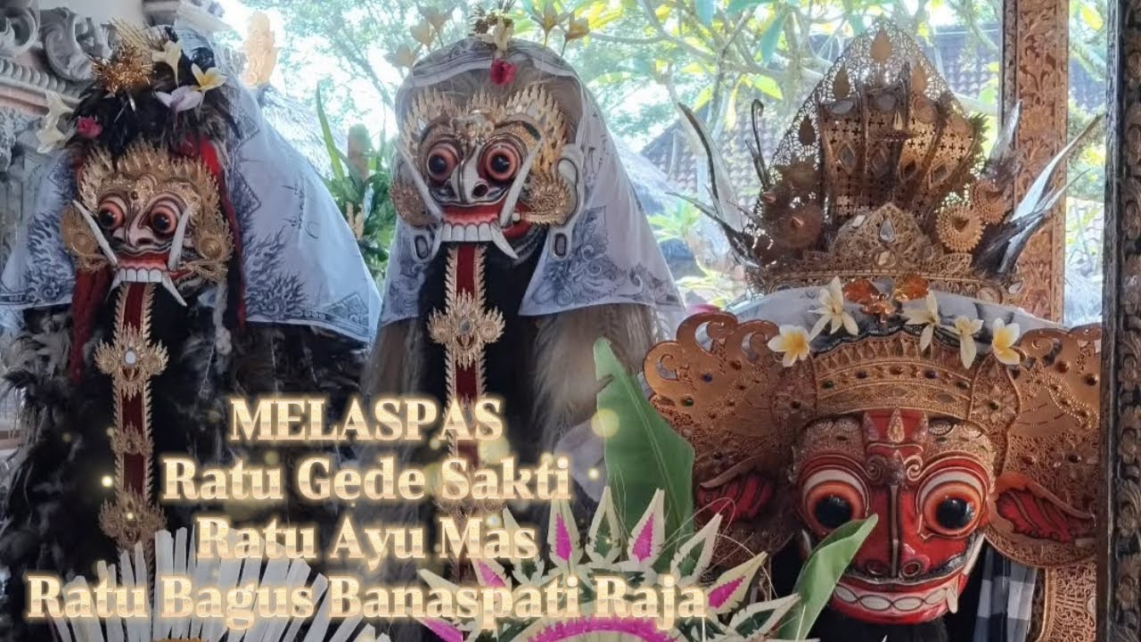 Melaspas Ida Ratu Gede Sakti, Ida Ratu Ayu Mas, Ida Ratu Bagus ...