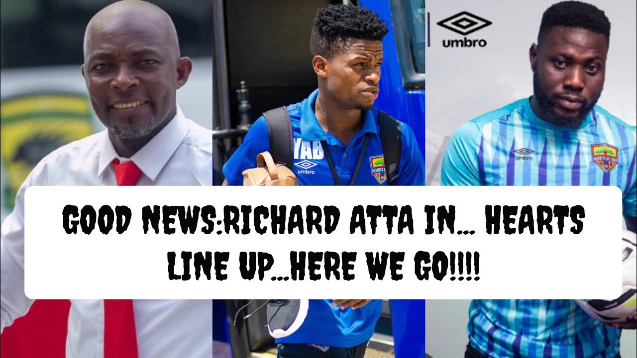 JUST IN: HEARTS LINE UP AGAINST KING FAISEL...RICHARD ATTA CHANCE WATCH ...