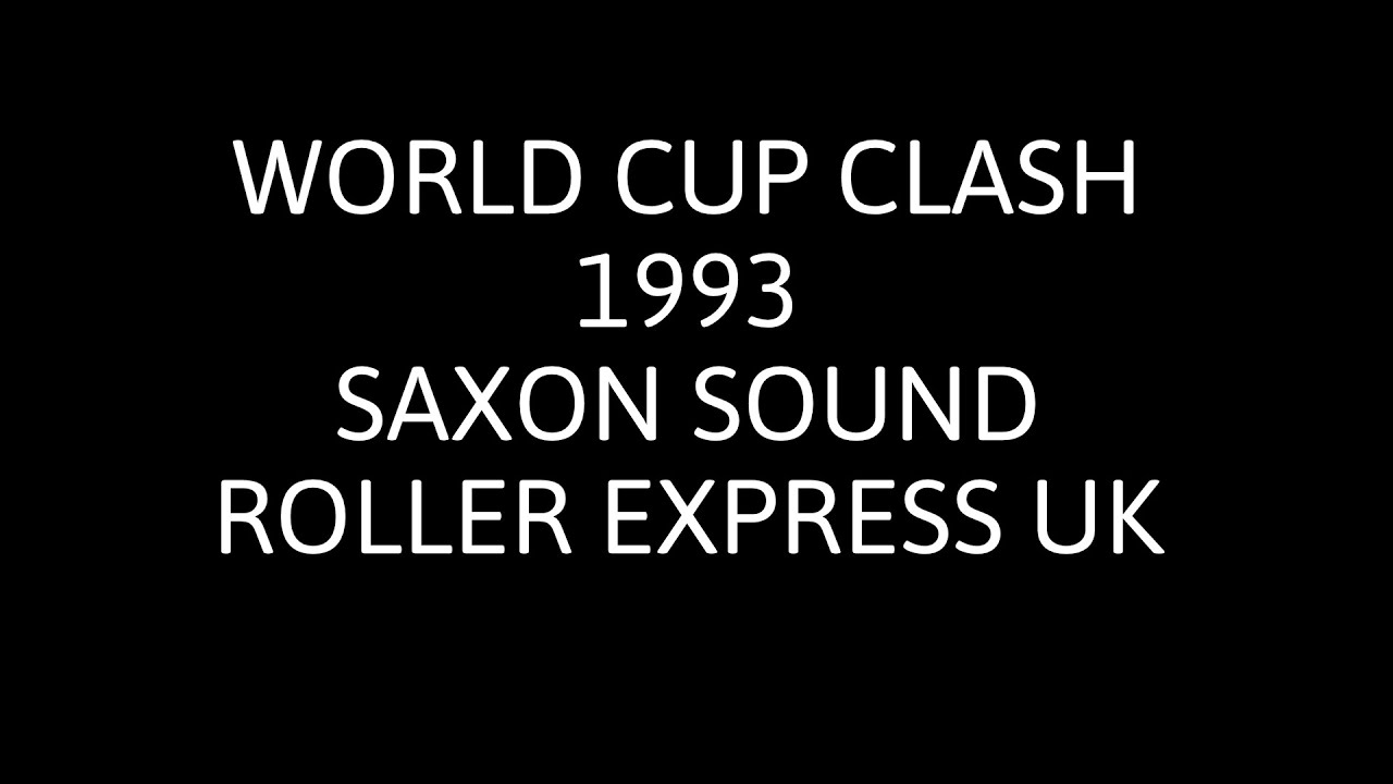 WORLD CUP CLASH 1993 SAXON SOUND ROLLER EXPRESS UK - YouTube