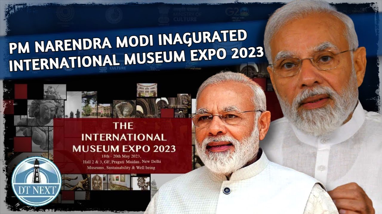 PM Narendra Modi inagurated International Museum Expo 2023 | DT Next ...