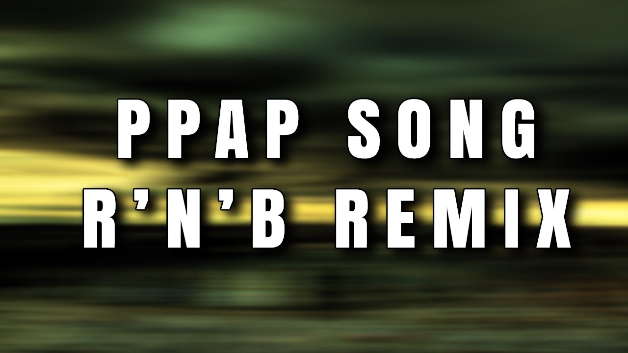PPAP Song R'n'B Remix Music Video - YouTube