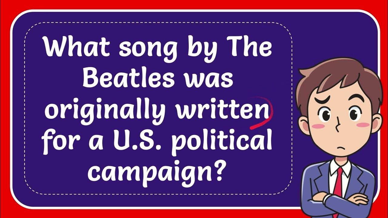 What song by The Beatles was originally written for a U.S. political ...
