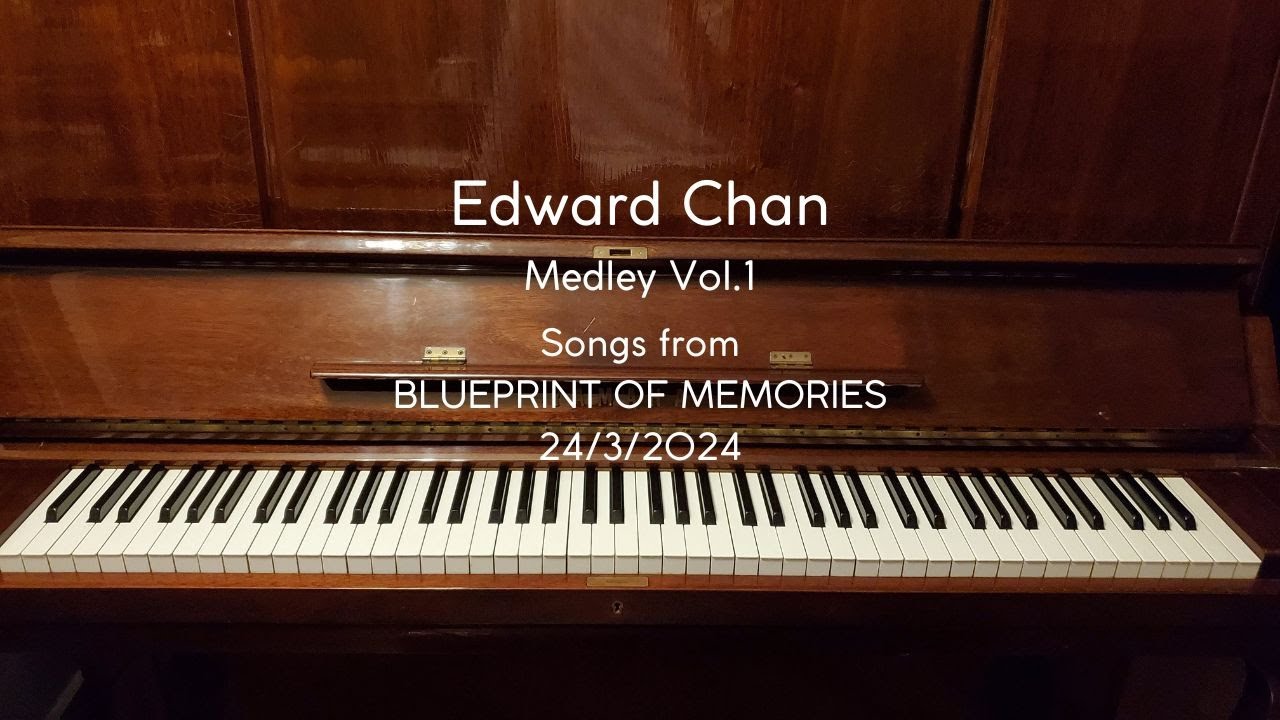 Edward Chan Medley Vol.1 - Songs from BLUEPRINT OF MEMORIES 24/3/2024 ...