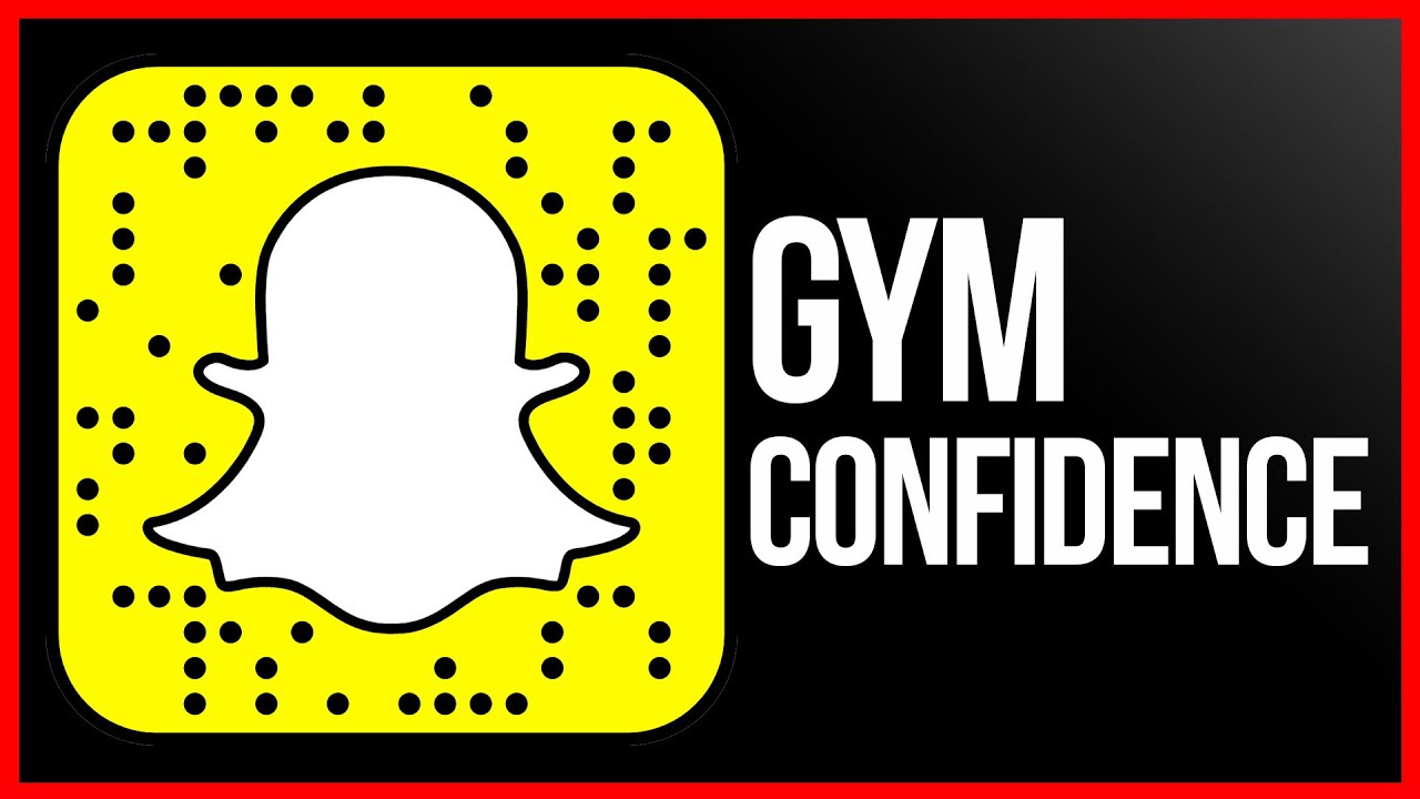 Snapchat: Gym Confidence - YouTube