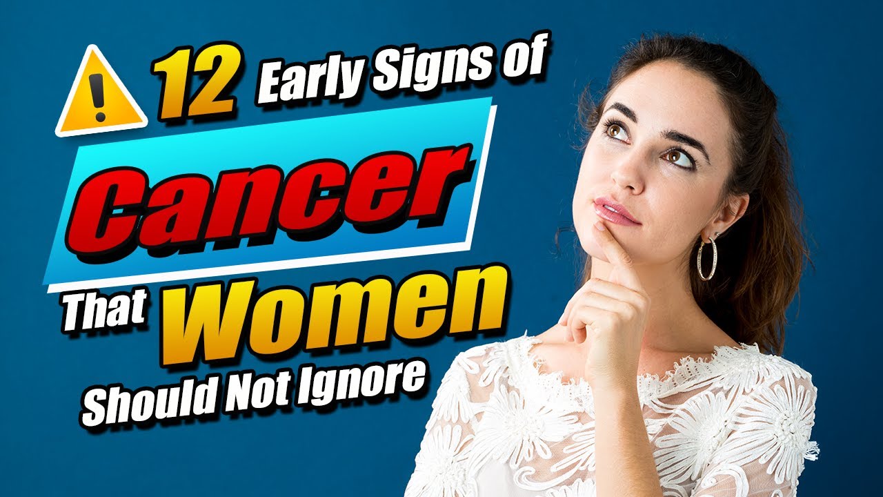 12 Early Signs of Cancer That Women Should Not Ignore - YouTube