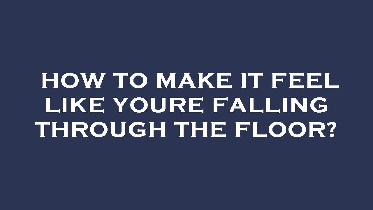 How to make it feel like youre falling through the floor? - YouTube