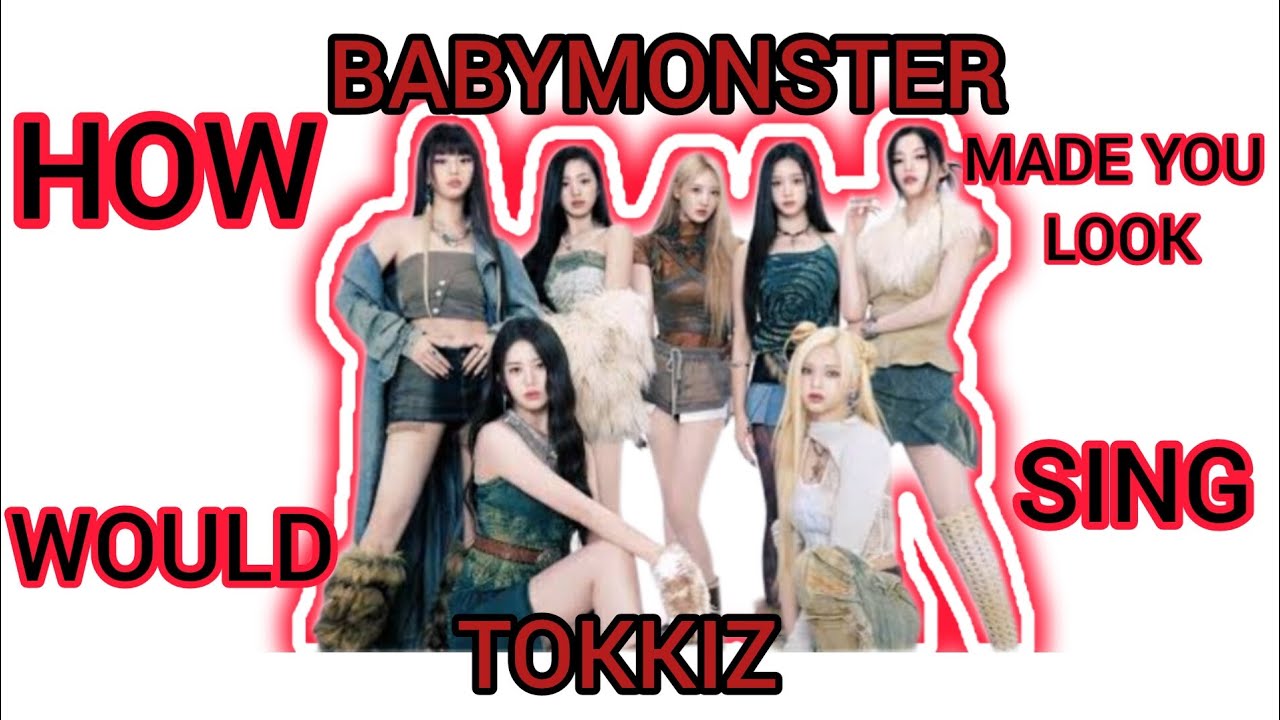 How would babymonster sing made you look by @tokkiz - YouTube