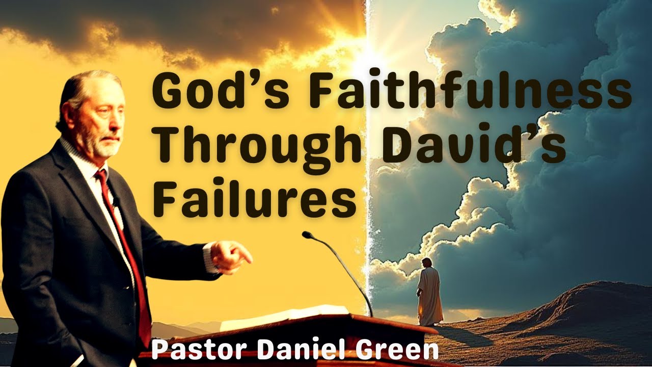 God’s Faithfulness Through David’s Failures | Pastor Daniel Green - YouTube