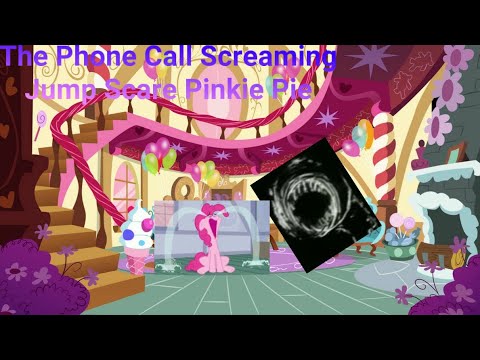 The Phone Call Screaming Jump Scare Pinkie Pie - YouTube