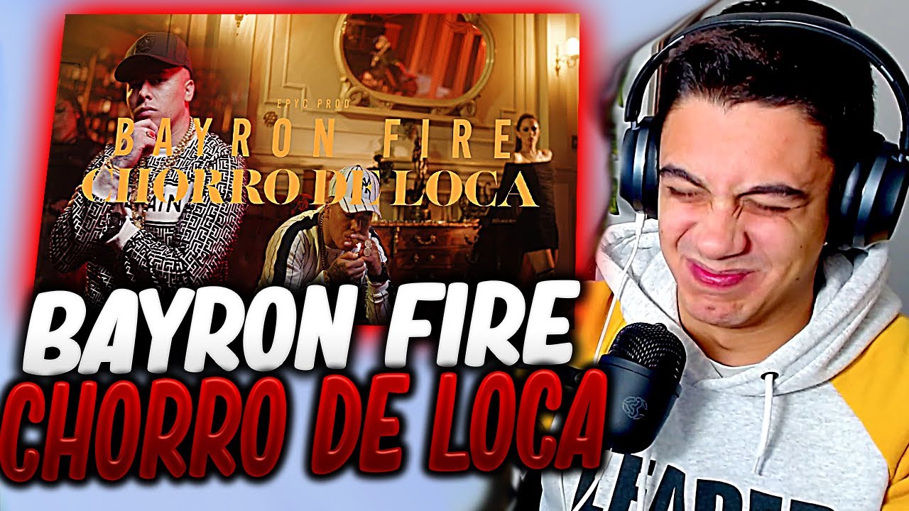 EL MEJOR TEMA DE BAYRON FIRE 🔥 (REACCIÓN) Chorro De Loca - Bayron Fire ...
