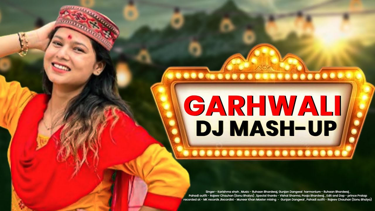 LATEST GARHWALI DJ MASH-UP 2025|| KARISHMA SHAH || RUHAAN BHARDWAJ ...