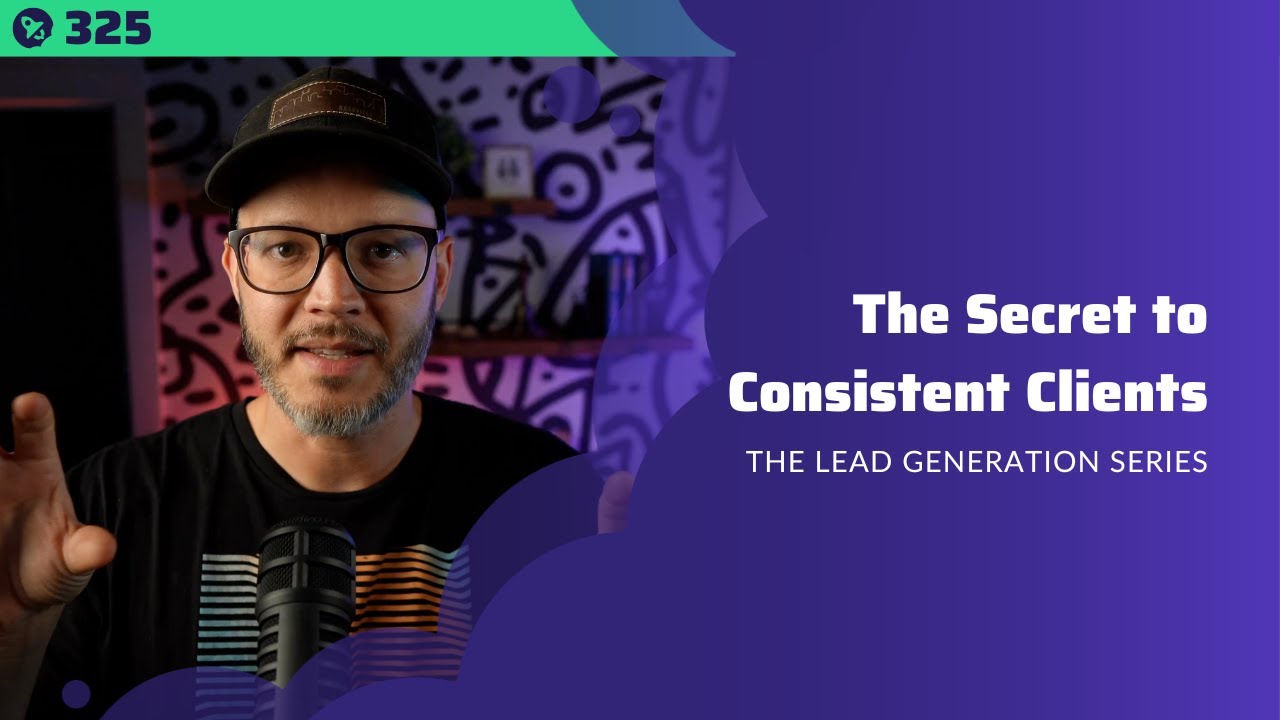 325: The Secret to Consistent Clients | The Lead Generation Series - YouTube