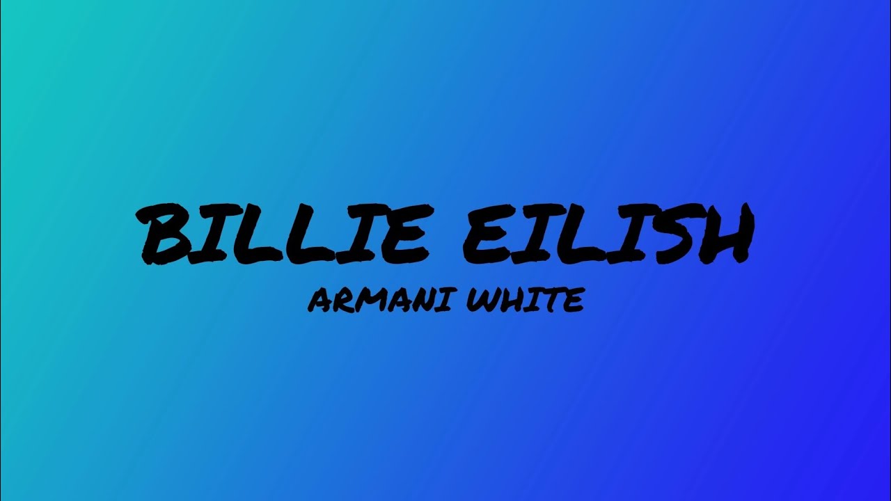 Armani White - BILLIE EILISH. (Lyrics) - YouTube