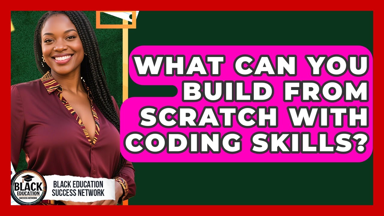 What Can You Build From Scratch With Coding Skills? - Black Education ...