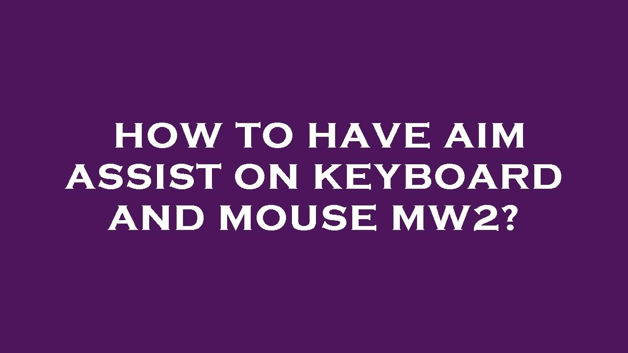 How to have aim assist on keyboard and mouse mw2? - YouTube