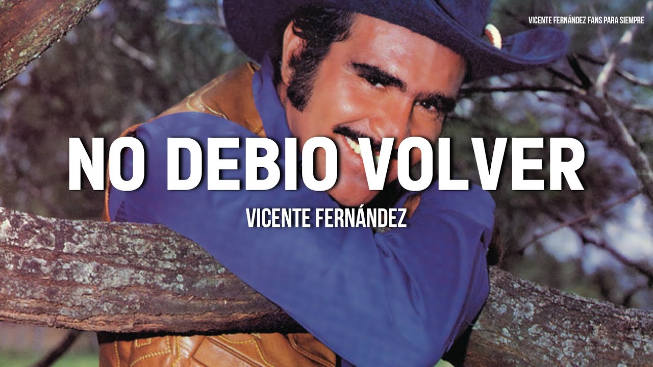 Vicente Fernández - No Debió Volver (Letra / Lyrics) - YouTube