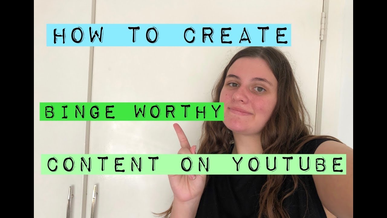 HOW TO CREATE BINGE WORTHY CONTENT ON YOUTUBE IN 2020\The steps you ...