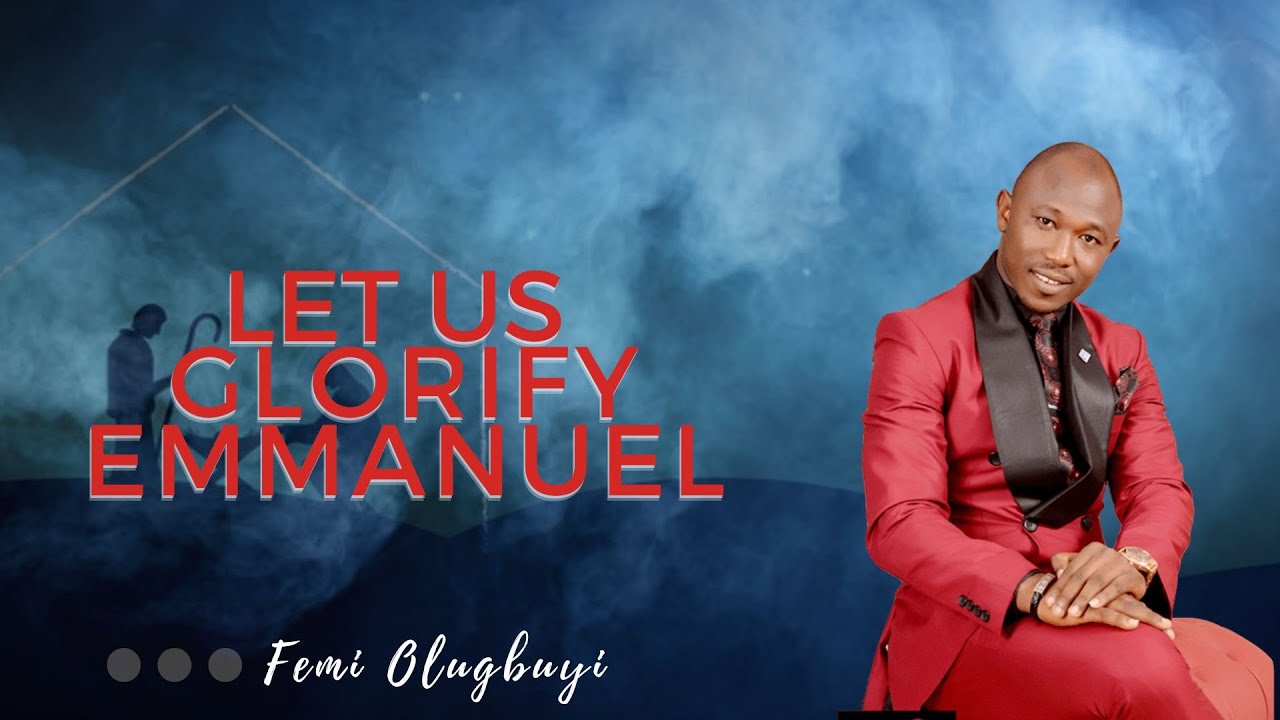 Femi Olugbuyi - LET US GLORIFY EMMANUEL || Thanksgiving Sunday, January ...