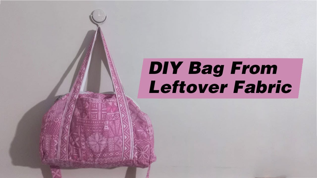 DIY Bag Making - Using Leftover Fabric from Your Clothes. - YouTube