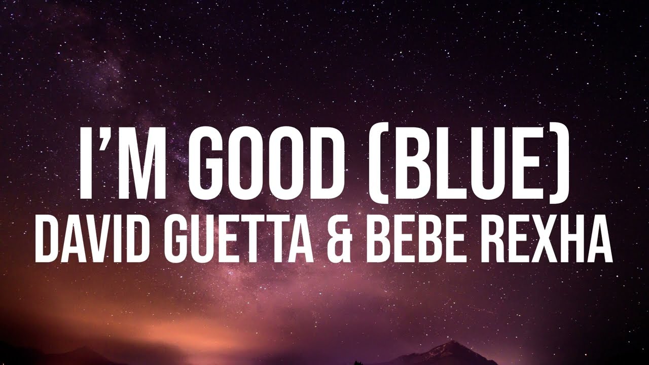 David Guetta, Bebe Rexha - I'm good (Blue) Lyrics "I'm good, yeah, I'm ...