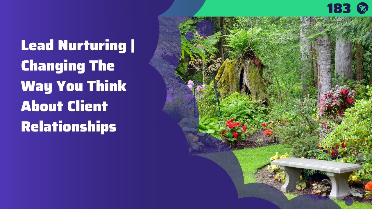 #183: Lead Nurturing | Changing The Way You Think About Client ...