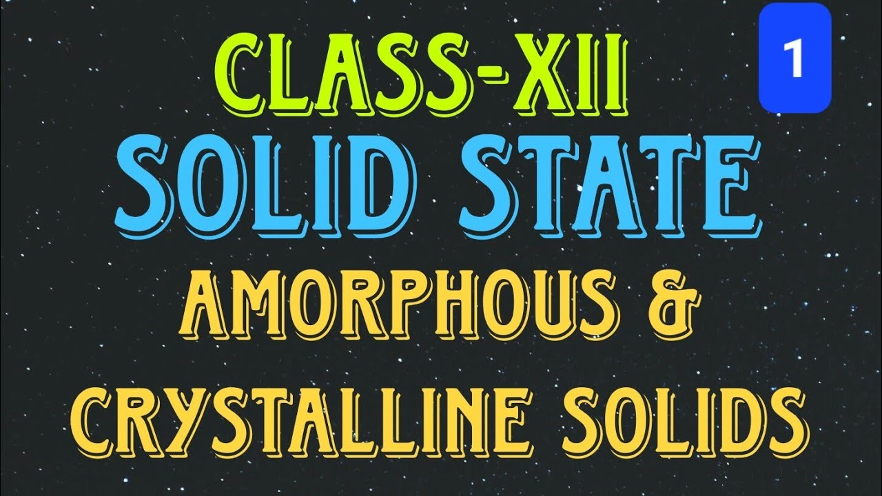 Class-XII Solid State| Introduction | Amorphous and Crystalline solids ...