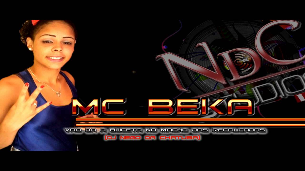 MC BEKA VÃO TACA A BUCETA NO MACHO DAS RECALCADAS [[DJ NEGO DA CHATUBA ...