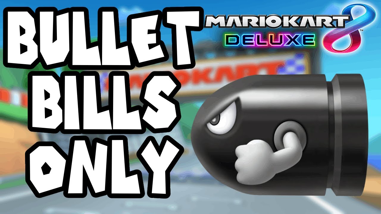 Mario Kart 8 Deluxe: BULLET BILLS ONLY - YouTube