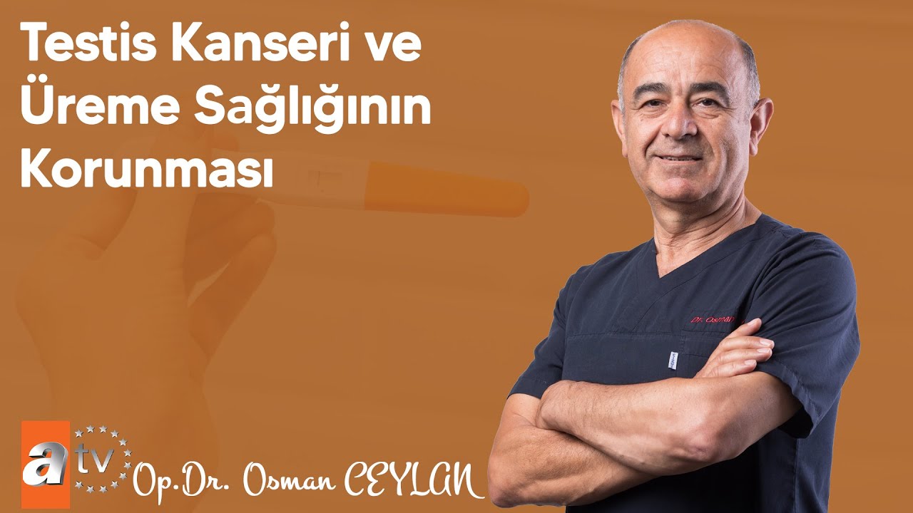 Testis Kanseri ve Üreme Sağlığının Korunması - Op. Dr. Osman Ceylan ...