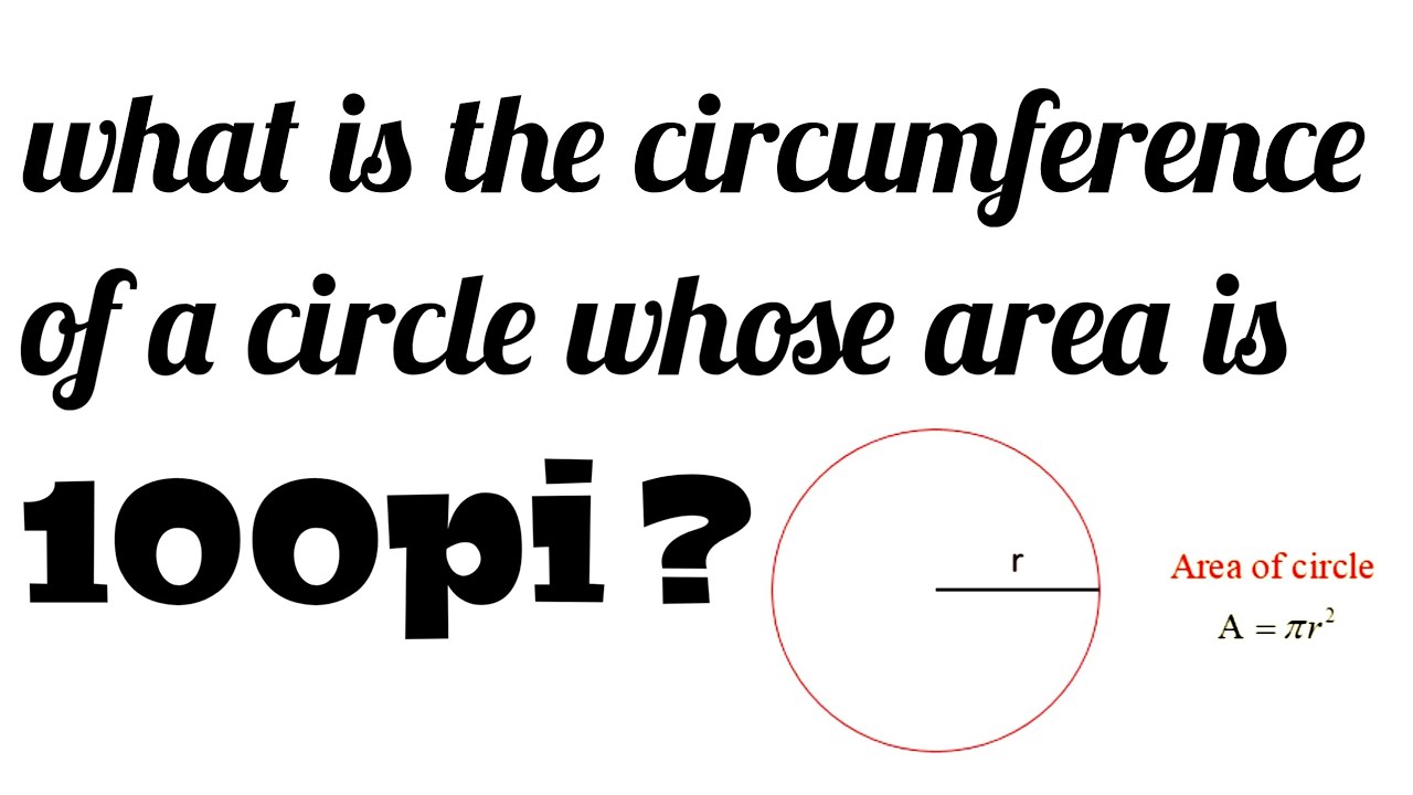 What Is The Circumference Of A Circle Whose Area Is 100pi YouTube what-is-the-circumference-of-a-circle-whose-area-is-100pi-youtube