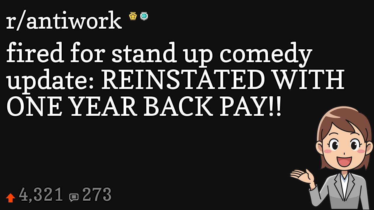 fired for stand up comedy update: REINSTATED WITH ONE YEAR BACK PAY ...